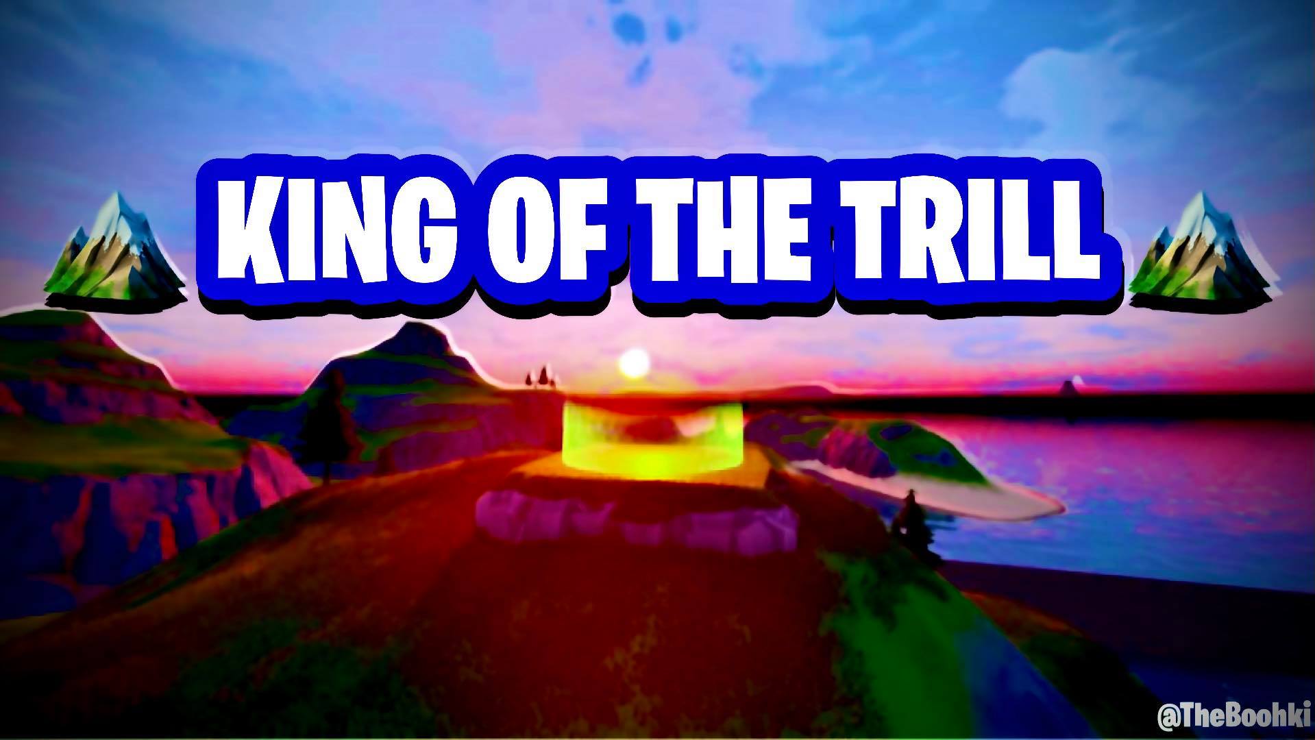 King of the Trill [ boohki ] – Fortnite Creative Map Code