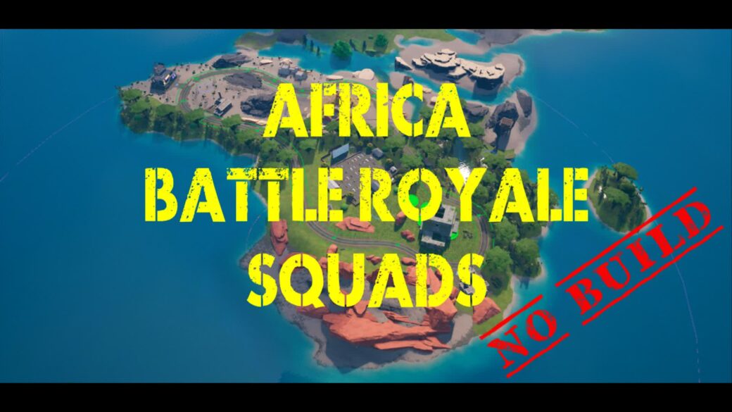 Africa Battle Royale Squads (NB) [ gudtims4all ] – Fortnite Creative ...