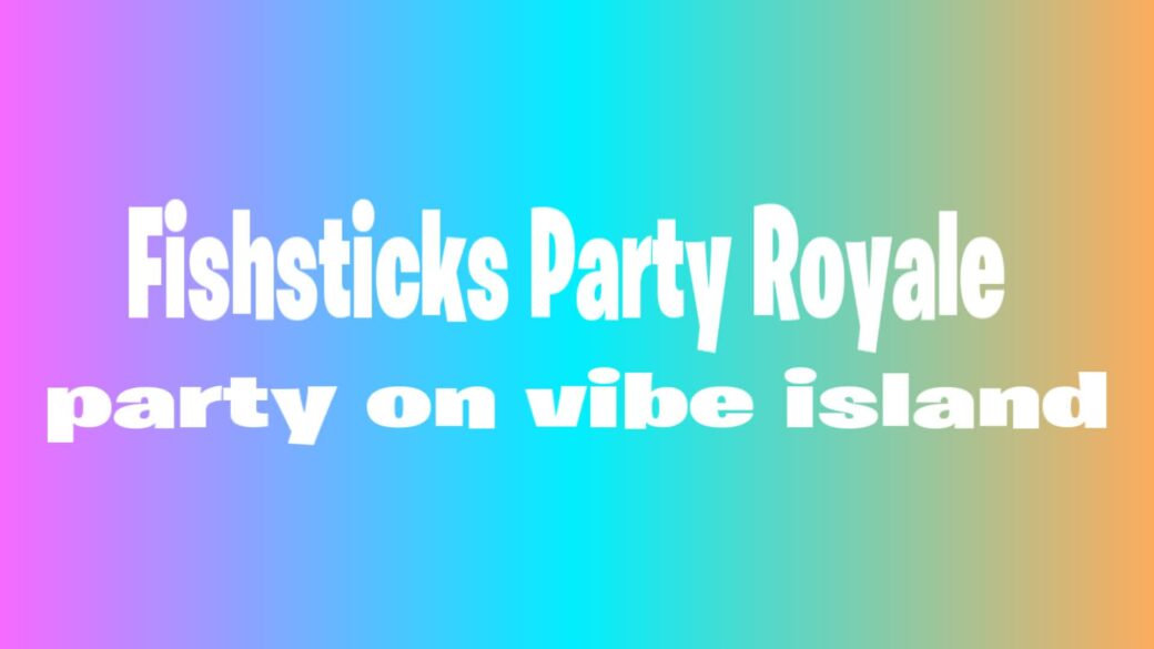Party Royales Fishstick island [ yalefn ] – Fortnite Creative Map Code